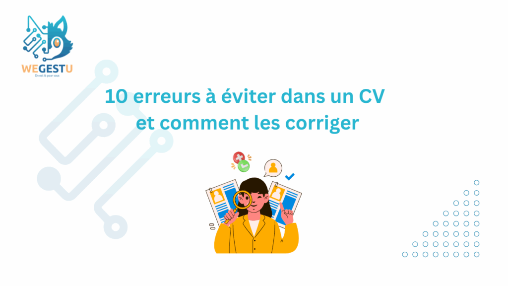10 Erreurs à éviter Dans Un Cv Et Comment Les Corriger We Gest U