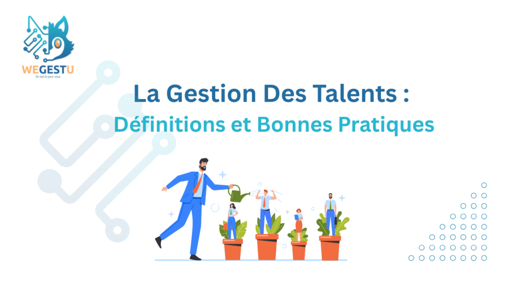 La Gestion Des Talents : Définitions et Bonnes Pratiques | We Gest U Blog